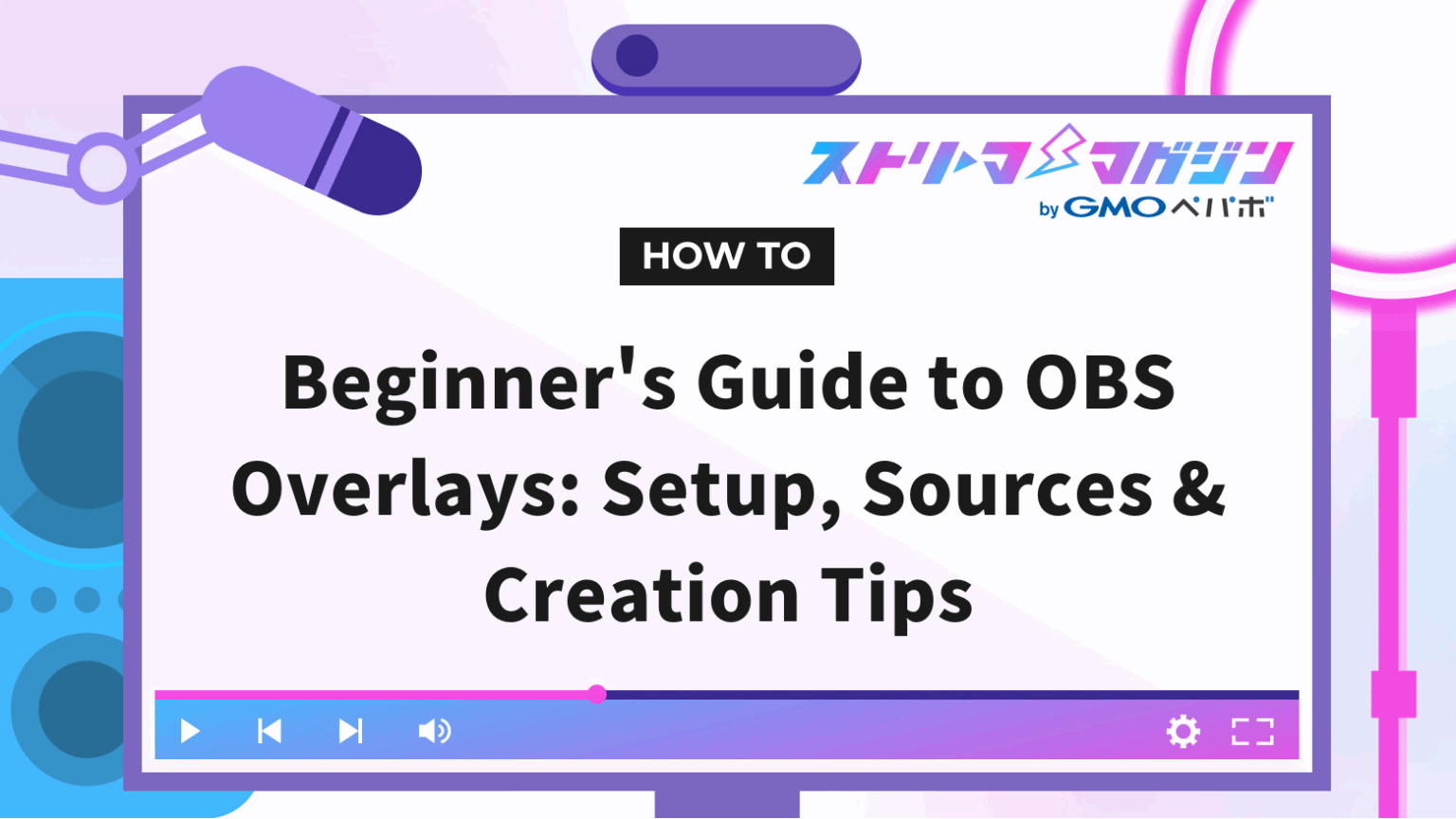 Beginner's Guide to OBS Overlays: Setup, Sources & Creation Tips | Streamer Magazine