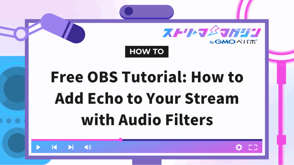 Free OBS Tutorial: How to Add Echo to Your Stream with Audio Filters | Streamer Magazine