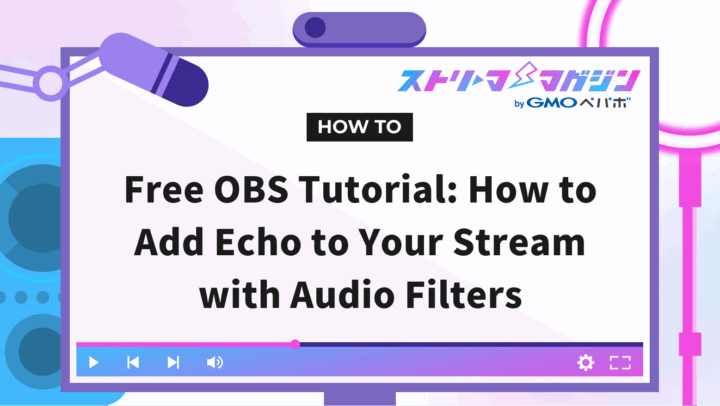 Free OBS Tutorial: How to Add Echo to Your Stream with Audio Filters | Streamer Magazine