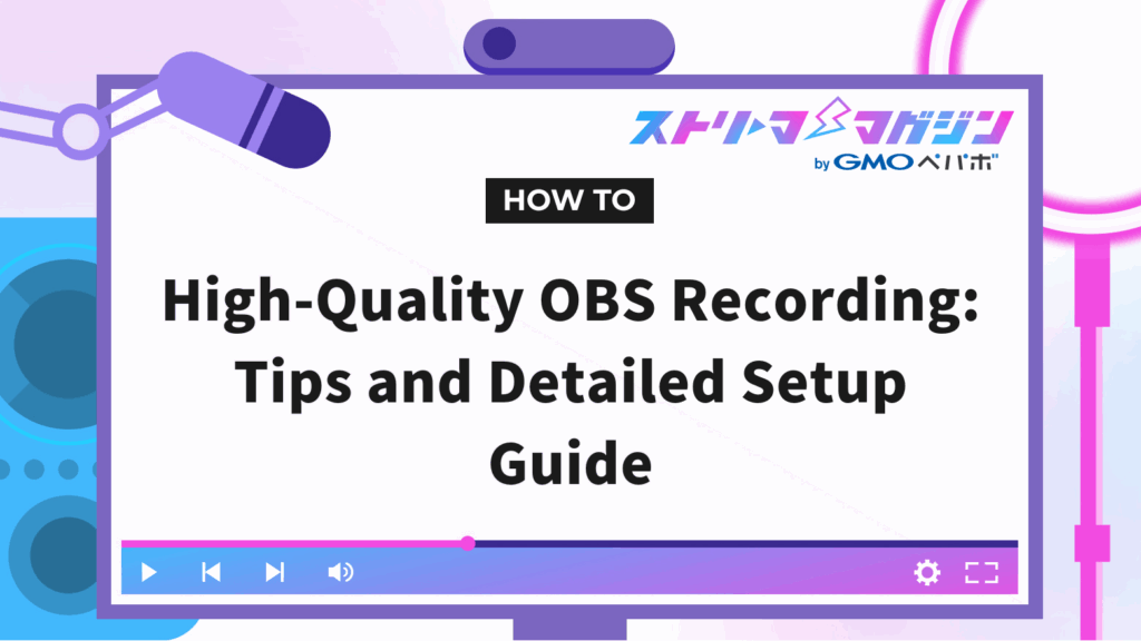 High-Quality OBS Recording: Tips and Detailed Setup Guide | Streamer ...