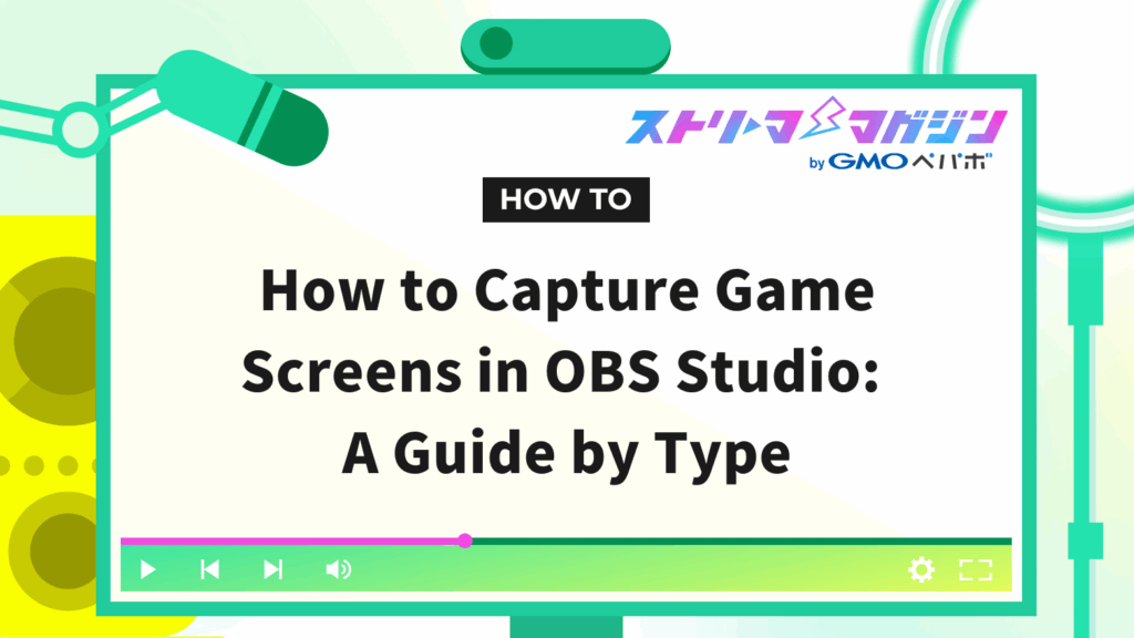How to Capture Game Screens in OBS Studio: A Guide by Type | Streamer ...