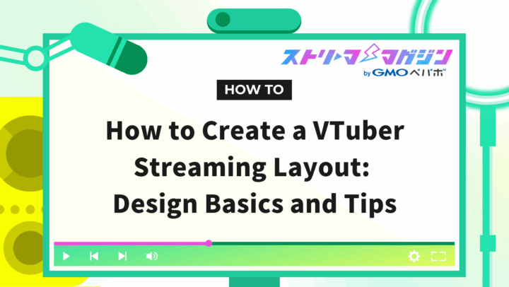 How to Create a VTuber Streaming Layout: Design Basics and Tips ...