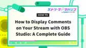 How to Display Comments on Your Stream with OBS Studio: A Complete ...