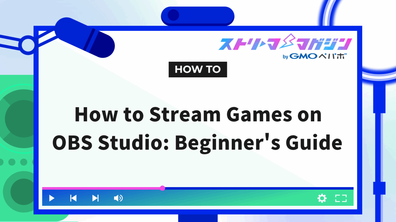 How to Stream Games on OBS Studio: Beginner's Guide | Streamer Magazine