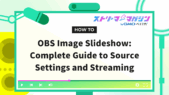 OBS Image Slideshow: Complete Guide to Source Settings and Streaming ...