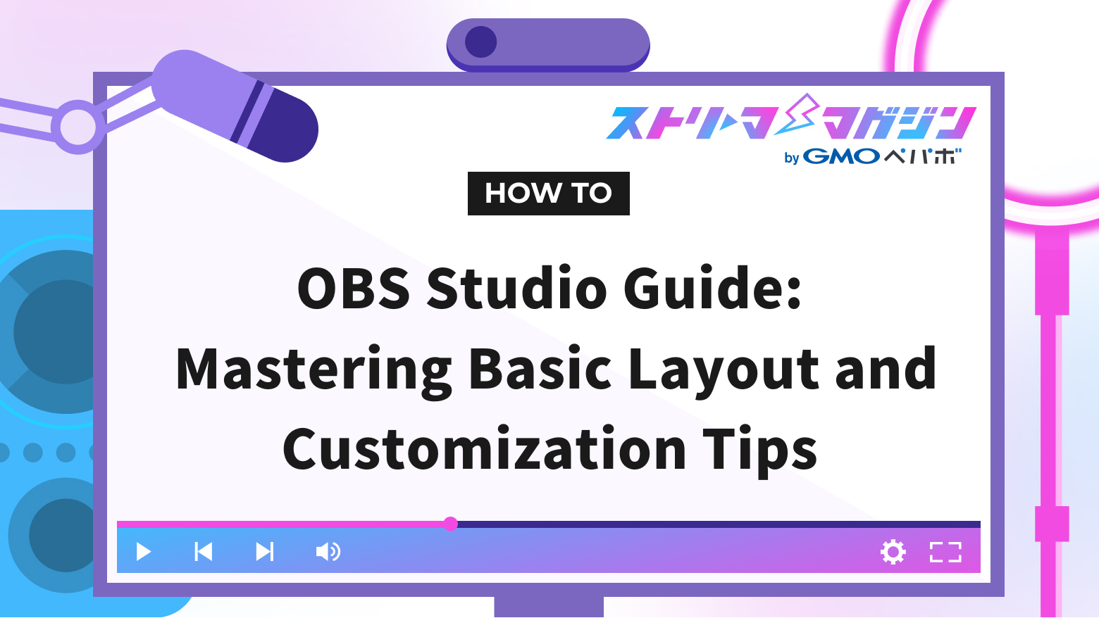 OBS Studio Guide: Mastering Basic Layout and Customization Tips | Streamer Magazine