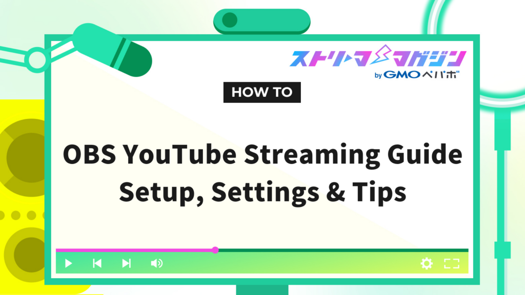 OBS YouTube Streaming Guide: Setup, Settings & Tips | Streamer Magazine