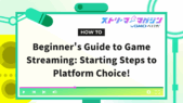 Beginner's Guide to Game Streaming: Starting Steps to Platform Choice ...
