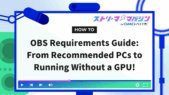 OBS Requirements Guide: From Recommended PCs to Running Without a GPU ...