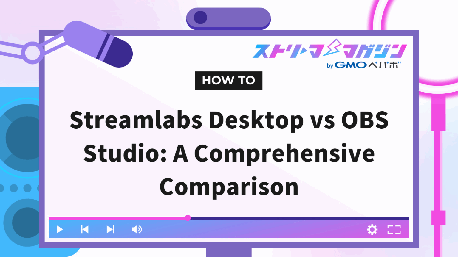 Streamlabs Desktop vs OBS Studio: A Comprehensive Comparison | Streamer Magazine
