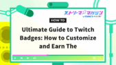 Ultimate Guide to Twitch Badges: How to Customize and Earn The ...